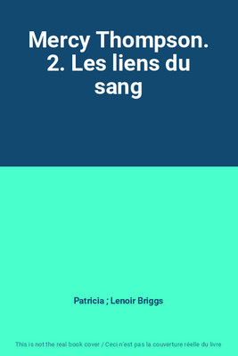 Mercy Thompson. 2. Les liens du sang, Patricia ; Lenoir, Lorene Briggs ...