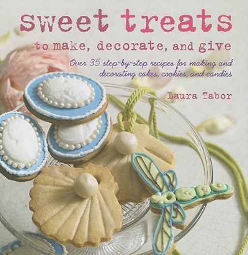 Sweet Treats to Make and Decorate by Laura Tabor (2011, Hardcover) for ...