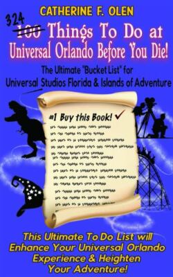 One Hundred Things to do at Universal Orlando Before you Die: The ...