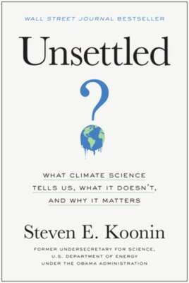Unsettled: What Climate Science Tells Us, What It Doesn't, and Why It ...
