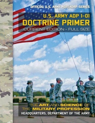 Carlile Military Library: Doctrine Primer: US Army ADP 1-01 : The Art and Science of the ...