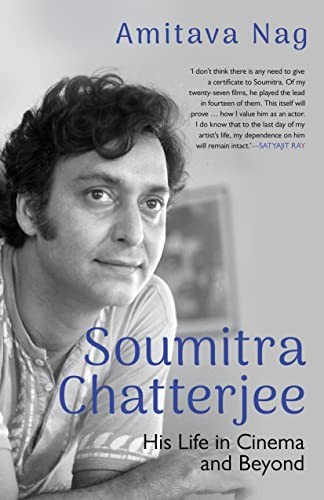 Soumitra Chatterjee: His Life in Cinema and Beyond by Soumitra ...