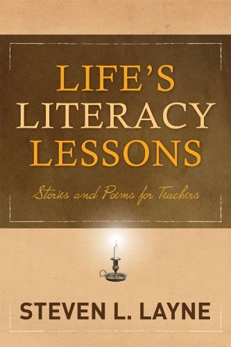 LIFE'S LITERACY LESSONS: STORIES AND POEMS FOR TEACHERS By Steven Layne ...