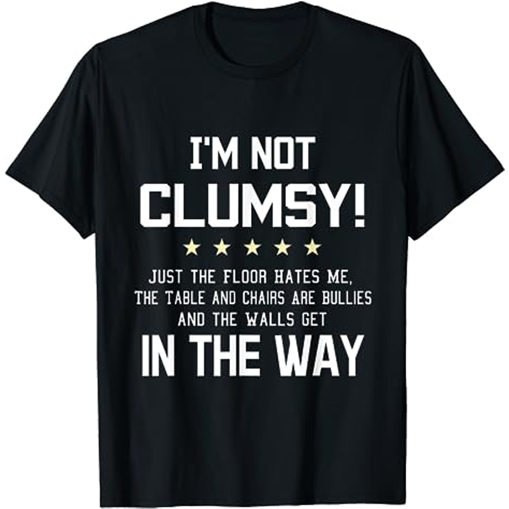 I'm Not Clumsy Funny Sayings Sarcastic Men Women Boys Girls T-Shirt | eBay