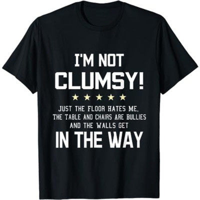 I'm Not Clumsy Funny Sayings Sarcastic Men Women Boys Girls T-Shirt | eBay
