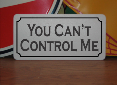 You Can't Control Me Metal Sign | eBay
