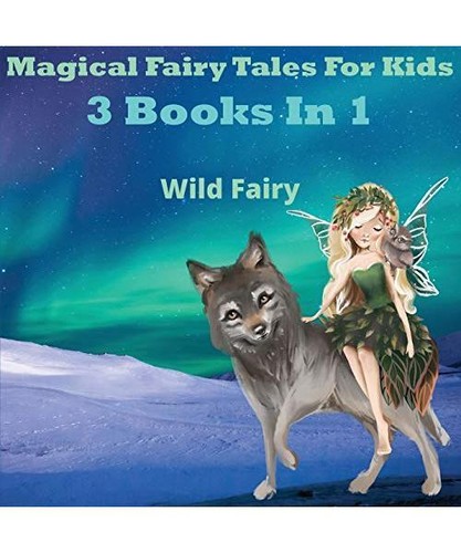 Magical Fairy Tales for Kids: 3 Books In 1, Wild Fairy 9789916625583 ...
