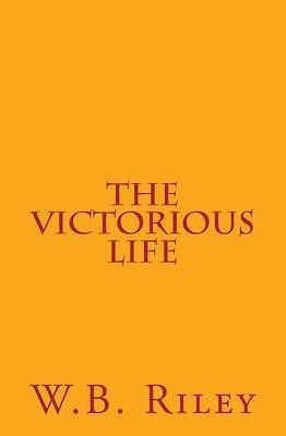 The Victorious Life by W B Riley (Paperback / softback, 2015) for sale ...