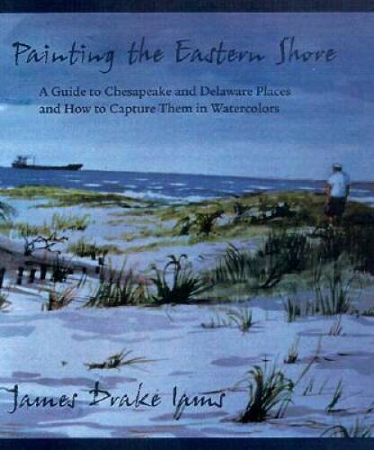 Painting the Eastern Shore: A Guide to Chesapeake and Delaware Place ...