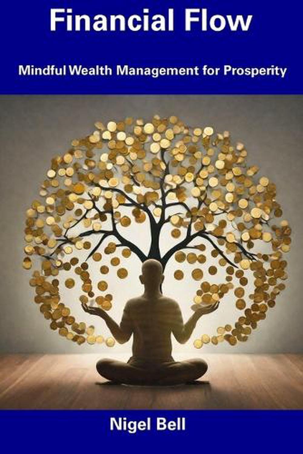 Financial Flow: Mindful Wealth Management for Prosperity by Nigel Bell ...