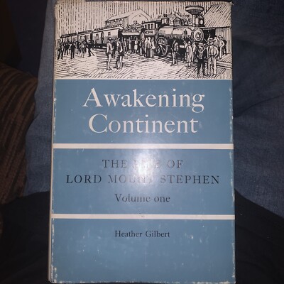 Awakening Continent, The Life of Lord Mount Stephen Vol 1 1829-91 by H ...
