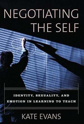 Negotiating the Self: Identity, Sexuality, and Emotion in Learning to ...