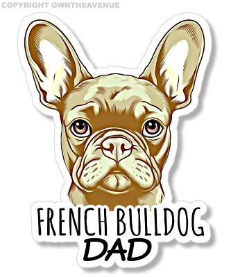 Frenchie French Bulldog Dad Dog Rescue Pet Love Car Truck Sticker Decal ...