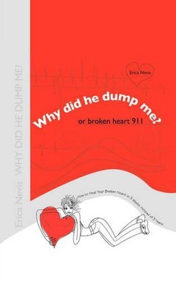 Why Did He Dump Me? or Broken Heart 911: How to Heal Your Broken Heart ...