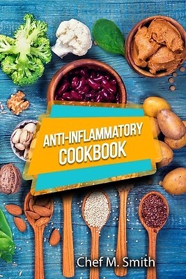 Anti-Inflammatory Cookbook Tasty Healthy Easy Anti-Inflamma by Chef M ...