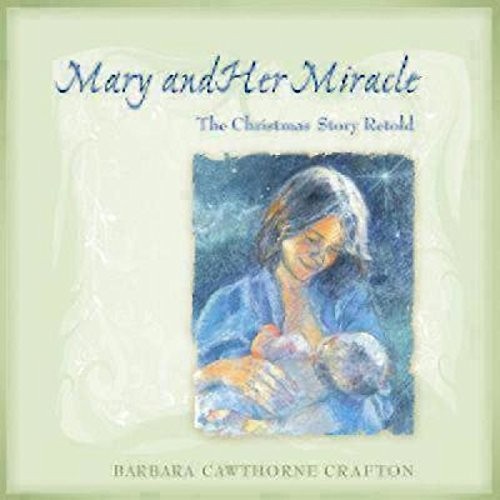 MARY AND HER MIRACLE: THE CHRISTMAS STORY RETOLD By Barbara Cawthorne ...