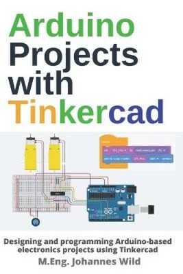 Arduino Projects with Tinkercad: Designing and programming Arduino ...