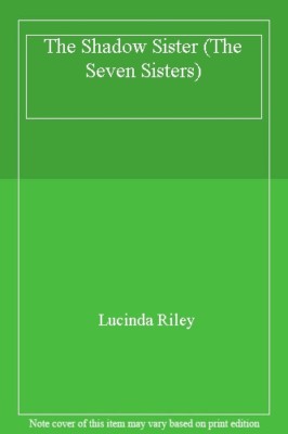 The Shadow Sister (The Seven Sisters) By Lucinda Riley 9781447288602 | eBay