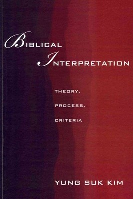 Biblical Interpretation : Theory, Process, and Criteria, Paperback by ...
