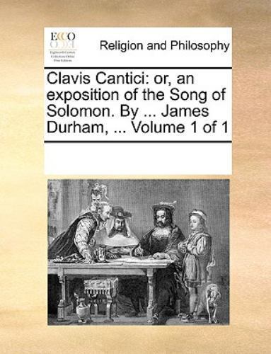 Clavis Cantici : Or, an exposition of the Song of Solomon. by ... James ...