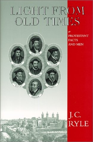 LIGHT FROM OLD TIMES (COMPLETE WORKS OF J.C. RYLE) By John Charles Ryle ...