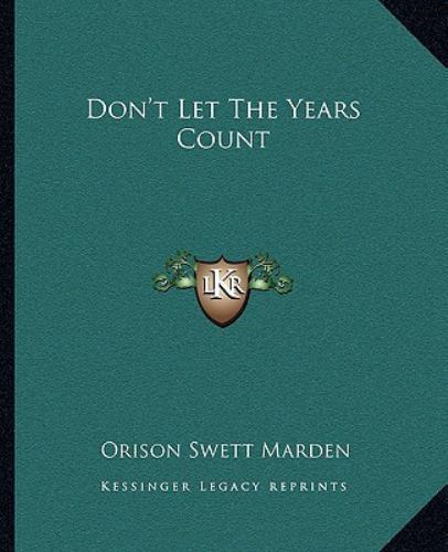 Don't Let the Years Count by Orison Swett Marden (2010, Trade Paperback ...