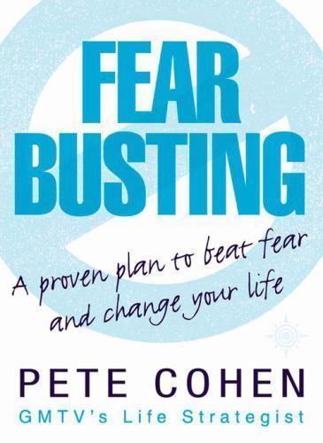 Fear Busting : A Proven Plan to Beat Fear and Change Your Life by Pete ...