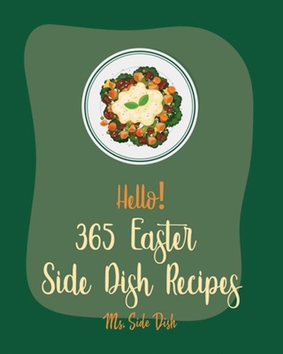 Hello! 365 Easter Side Dish Recipes: Best Easter Side Dish Cookbook ...