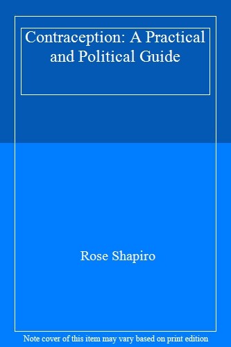 Contraception: A Practical and Political Guide By Rose Shapiro | eBay
