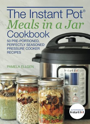 The Instant Pot Meals in a Jar Cookbook: 50 Pre-Portioned, Perfectly ...