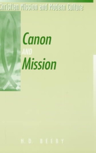 Canon and Mission (Christian mission & modern culture) by H. D. Beeby ...