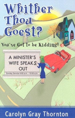 Whither Thou Goest? You've Got To Be Kidding! by Carolyn Gray Thornton ...