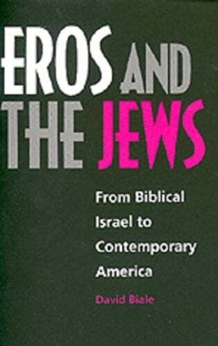 Eros and the Jews: From Biblical Israel to Contemporary America by ...