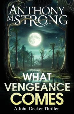 Anthony M Strong What Vengeance Comes (Paperback) John Decker ...