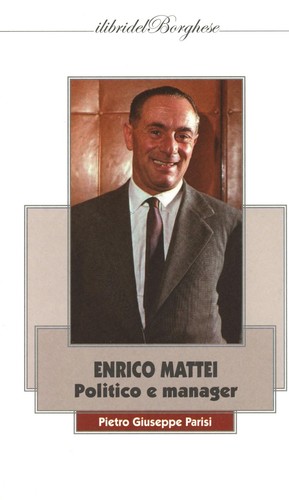 ENRICO MATTEI POLITICO E MANAGER - PARISI PIETRO GIUSEPPE 9788875577414 ...