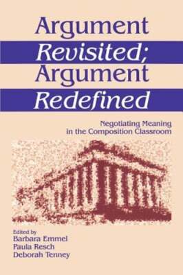 Argument Revisited; Argument Redefined: Negotiating Meaning in the ...