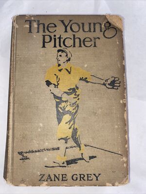 Original 1911 "The Young Pitcher" by Zane Grey -Rare E-W First Edition ...