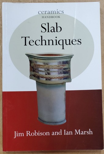 Ceramic Arts Handbook Ser.: Slab Techniques by Ian Marsh and Jim ...