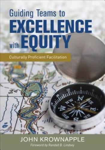 Guiding Teams to Excellence With Equity: Culturally Proficient Facil ...