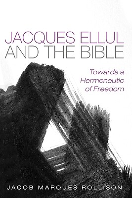Jacques Ellul and the Bible Jacob Marques Rollison Paperback ...