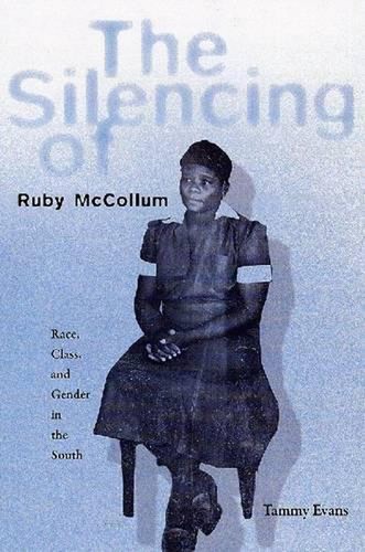 The Silencing of Ruby McCollum: Race, Class, and Gender in the South by ...
