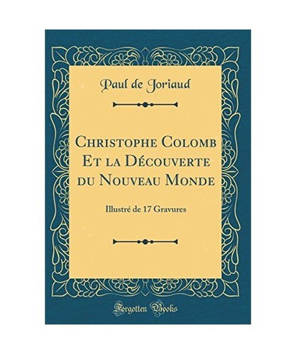 Christophe Colomb Et la Découverte du Nouveau Monde: Illustré de 17 ...
