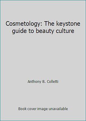 Cosmetology: The keystone guide to beauty culture by Anthony B ...