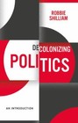 Decolonizing Politics : An Introduction, Hardcover by Shilliam, Robbie ...