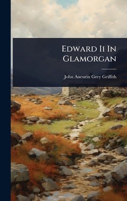 Edward Ii In Glamorgan by John Aneurin Grey Griffith Hardcover Book ...