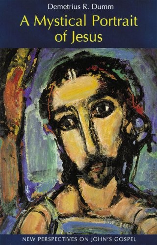 A MYSTICAL PORTRAIT OF JESUS: NEW PERSPECTIVES ON JOHN'S By Dumm ...