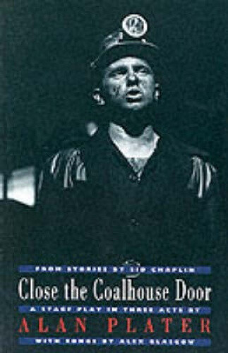 Close the Coalhouse Door: from stories by Sid Chaplin: a stage play in ...