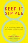 Keep It Simple: Eight Truths That Transform Life, Business and Relati ...