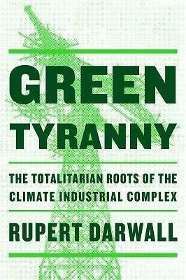 Green Tyranny : Exposing the Totalitarian Roots of the Climate ...