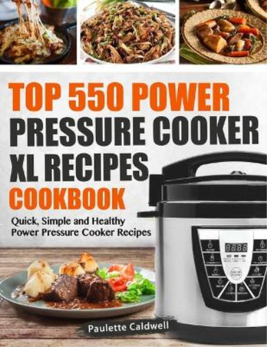 Paulette Caldwell Top 550 Power Pressure Cooker XL Recipes Cookbook ...